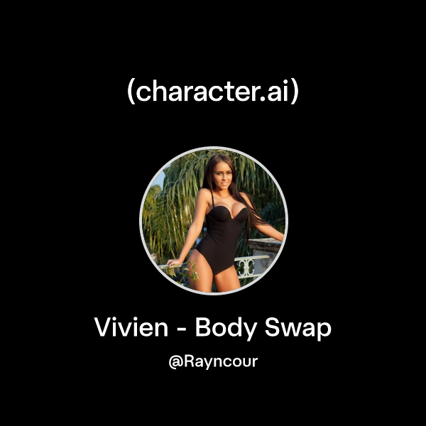 Chat with Vivien - Body Swap | character.ai | AI Chat, Reimagined–Your Words. Your World.