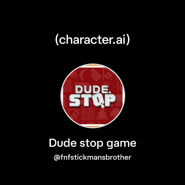 Chat with Dude stop game | character.ai | AI Chat, Reimagined–Your ...