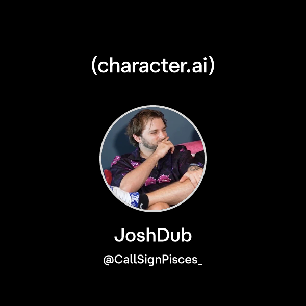 Chat with JoshDub | character.ai | Personalized AI for every moment of ...