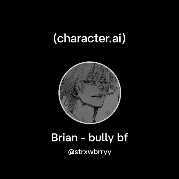 Chat with Brian - bully bf | character.ai | AI Chat, Reimagined–Your ...