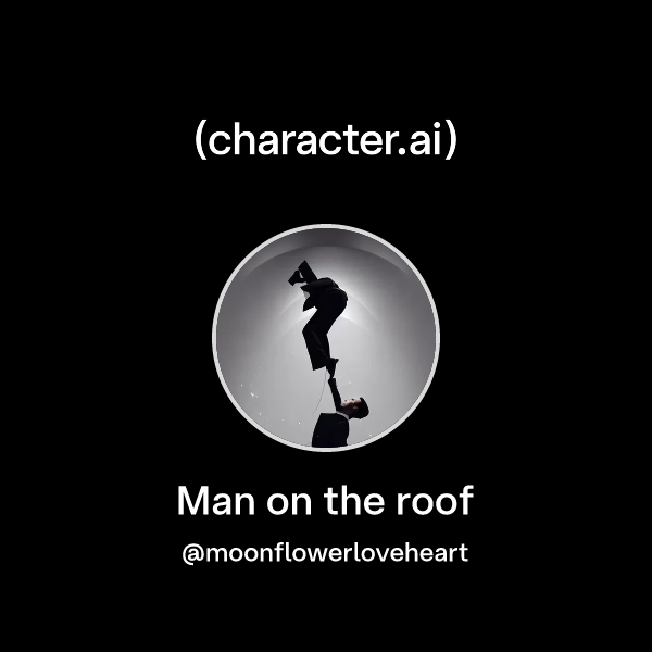 Chat with Man on the roof | character.ai | Personalized AI for every ...