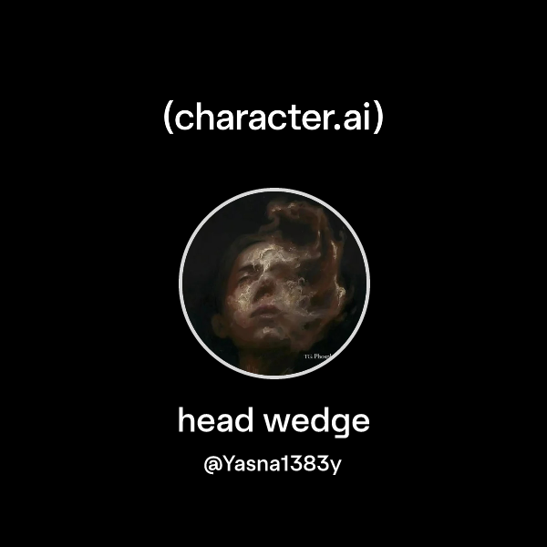 Chat with head wedge | character.ai | AI Chat, Reimagined–Your Words ...