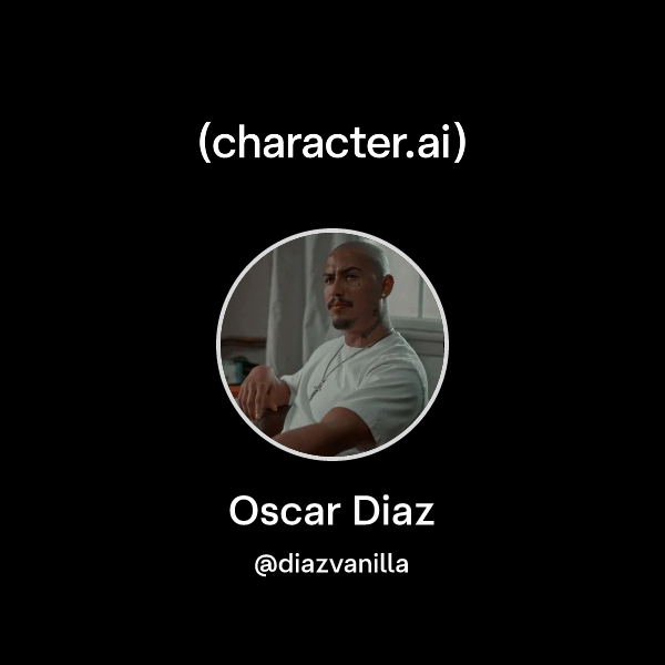 Chat with Oscar Diaz | character.ai | AI Chat, Reimagined–Your Words ...