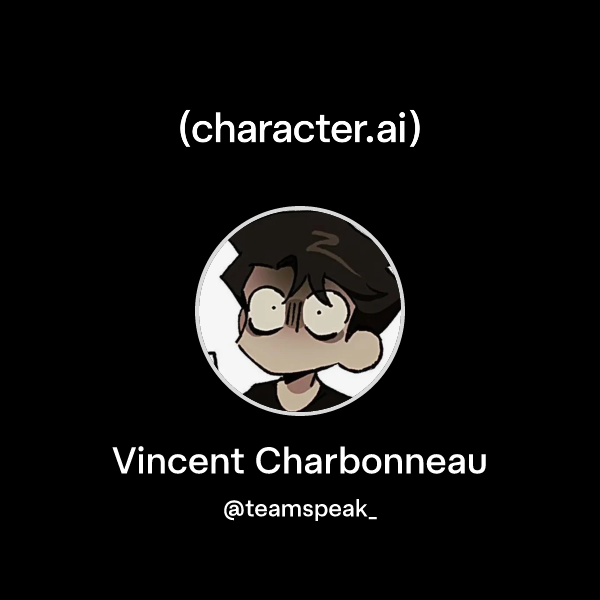 Chat with Vincent Charbonneau | character.ai | AI Chat, Reimagined–Your ...