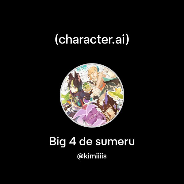 Chat with Big 4 de sumeru | character.ai | Personalized AI for every ...