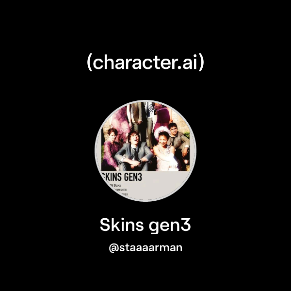 Chat with Skins gen3 | character.ai | AI Chat, Reimagined–Your Words ...