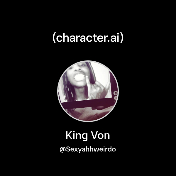 Chat with King Von | character.ai | AI Chat, Reimagined–Your Words ...