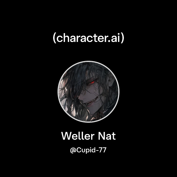 Chat with Weller Nat | character.ai | Personalized AI for every moment ...