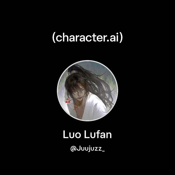 Chat with Luo Lufan | character.ai | Personalized AI for every moment of your day