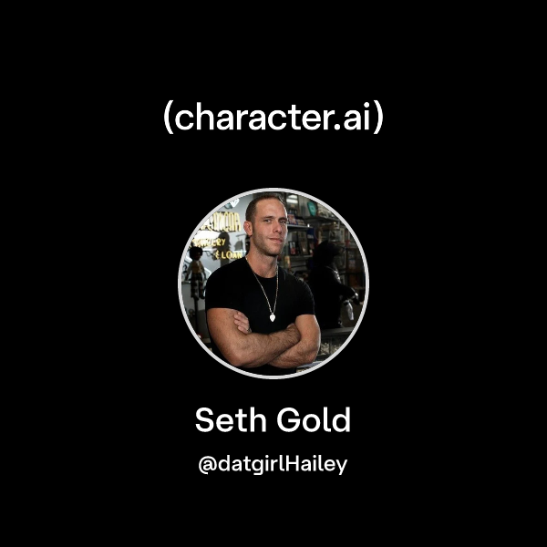 Chat with Seth Gold | character.ai | Personalized AI for every moment ...