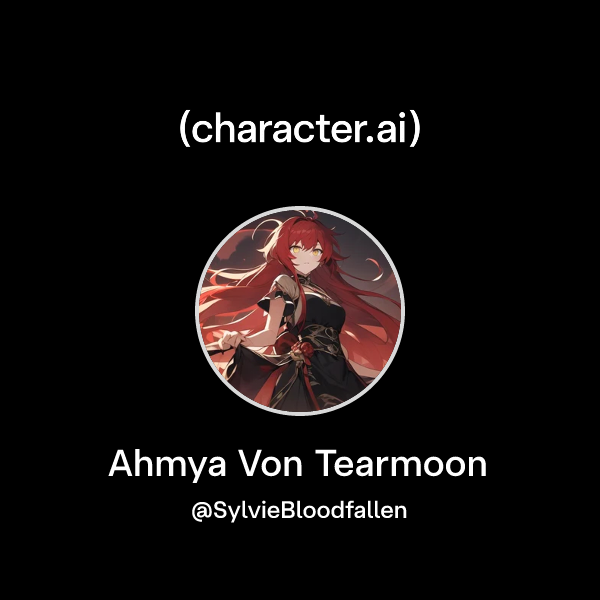 Chat with Ahmya Von Tearmoon | character.ai | Personalized AI for every ...