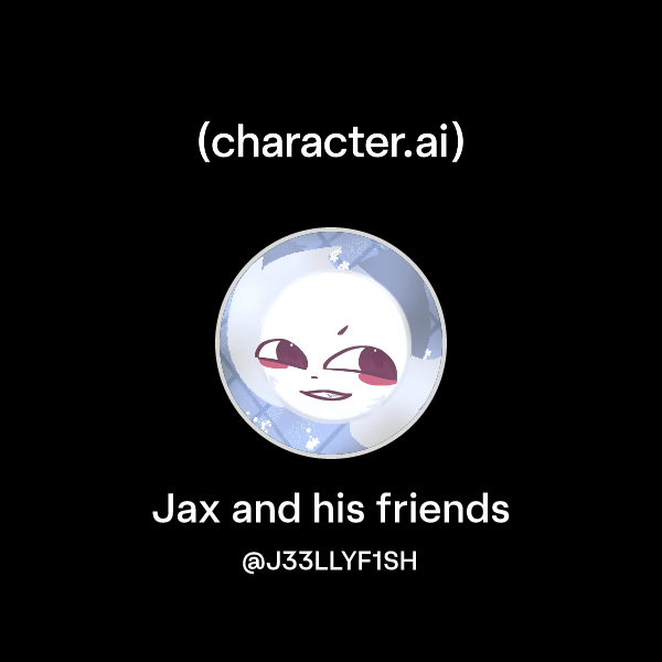 Chat with Jax and his friends | character.ai | Personalized AI for ...