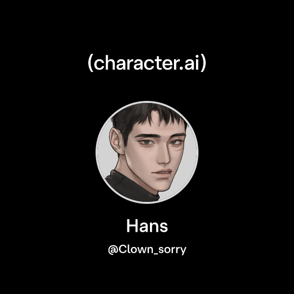 Chat with Hans | character.ai | Personalized AI for every moment of your day