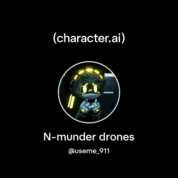 Chat with N-munder drones | character.ai | Personalized AI for every ...
