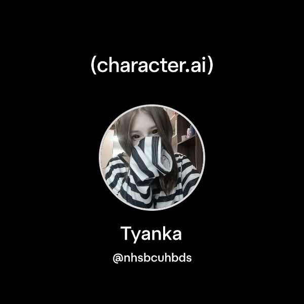Chat with Tyanka | character.ai | Personalized AI for every moment of your day