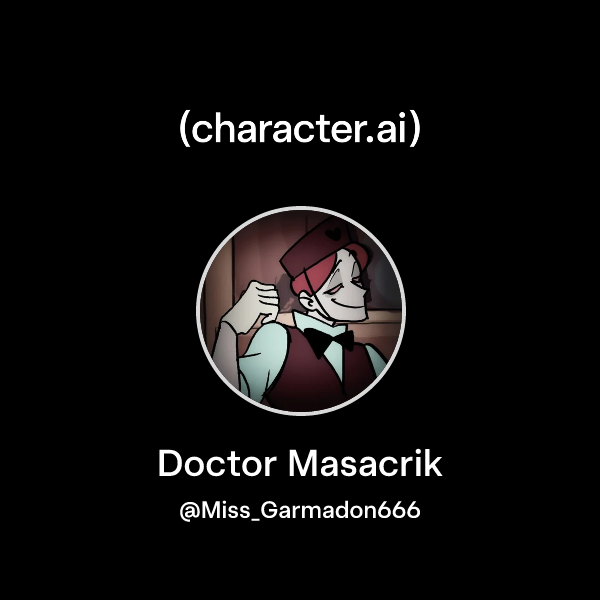 Chat with Doctor Masacrik | character.ai | AI Chat, Reimagined–Your ...