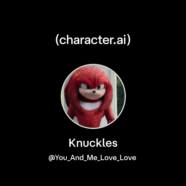 Chat with Knuckles | character.ai | Personalized AI for every moment of your day