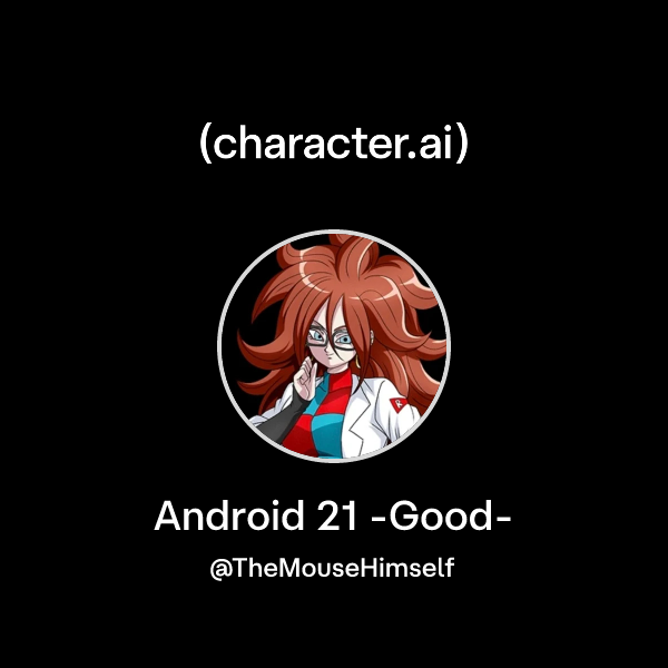 Chat with Android 21 -Good- | character.ai | AI Chat, Reimagined–Your ...