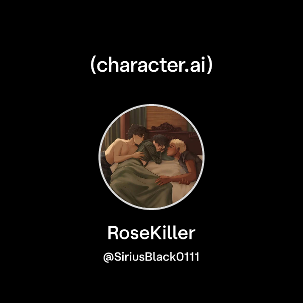Chat with RoseKiller | character.ai | Personalized AI for every moment ...