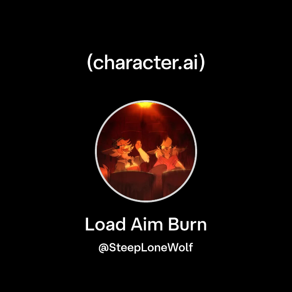 Chat with Load Aim Burn | character.ai | AI Chat, Reimagined–Your Words ...