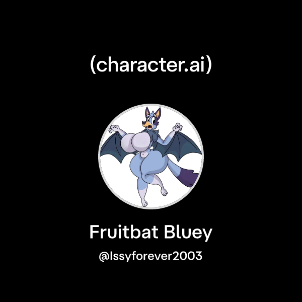 Chat with Fruitbat Bluey | character.ai | Personalized AI for every moment of your day