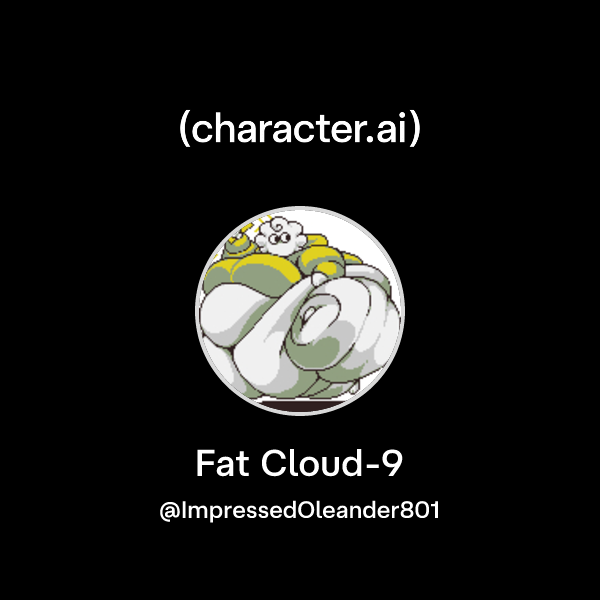 Chat with Fat Cloud-9 | character.ai | AI Chat, Reimagined–Your Words ...