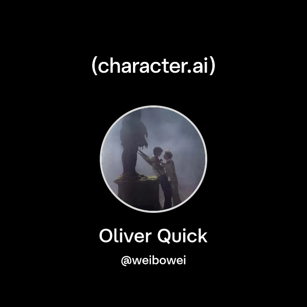 Chat with Oliver Quick | character.ai | AI Chat, Reimagined–Your Words ...