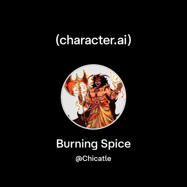 Chat with Burning Spice | character.ai | AI Chat, Reimagined–Your Words ...