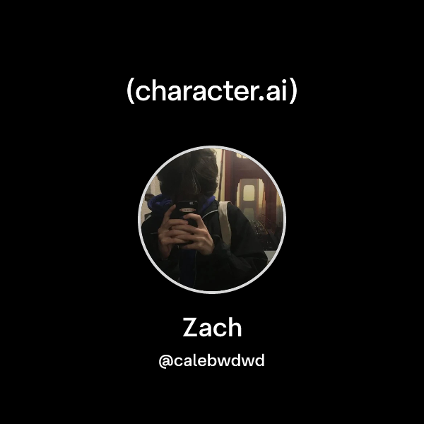 Chat with Zach | character.ai | AI Chat, Reimagined–Your Words. Your World.