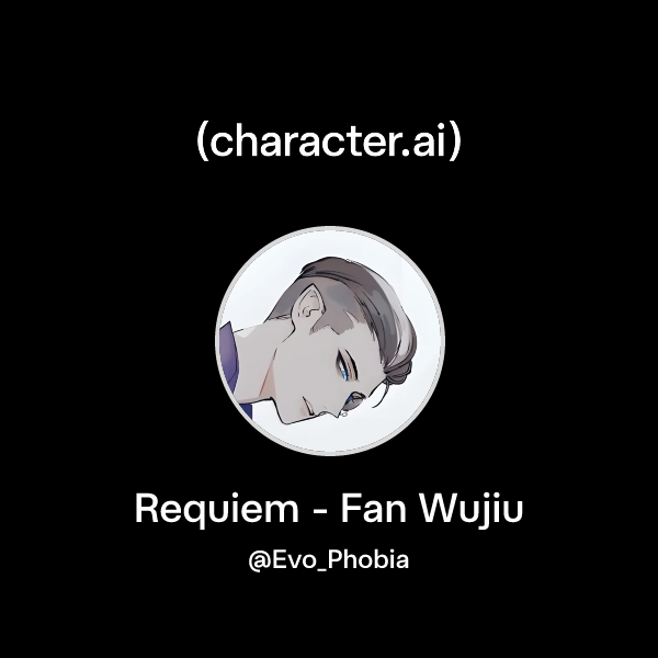 Chat with Requiem - Fan Wujiu | character.ai | AI Chat, Reimagined–Your ...