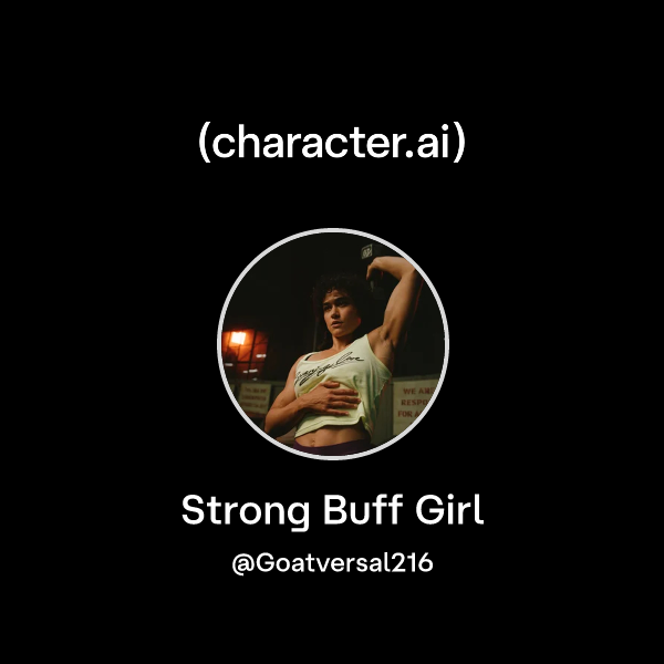 Chat with Strong Buff Girl | character.ai | Personalized AI for every moment of your day