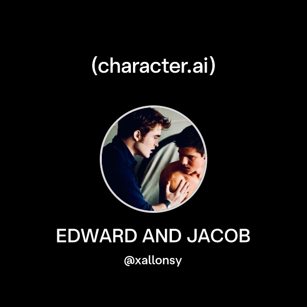 Chat with EDWARD AND JACOB | character.ai | AI Chat, Reimagined–Your ...
