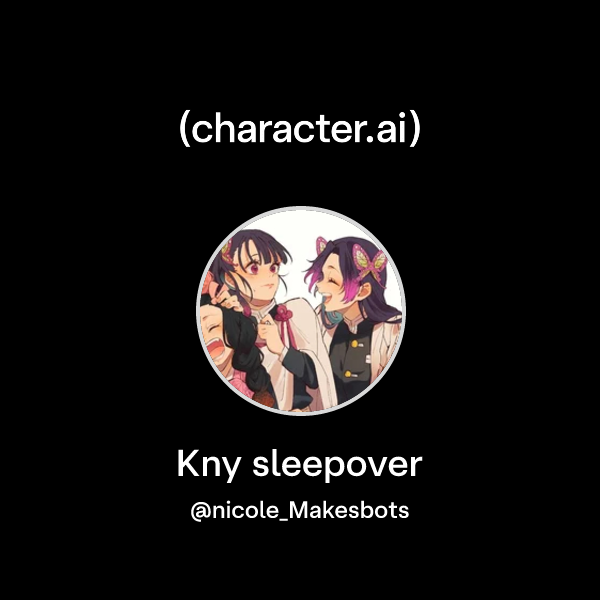 Chat with Kny sleepover | character.ai | AI Chat, Reimagined–Your Words ...