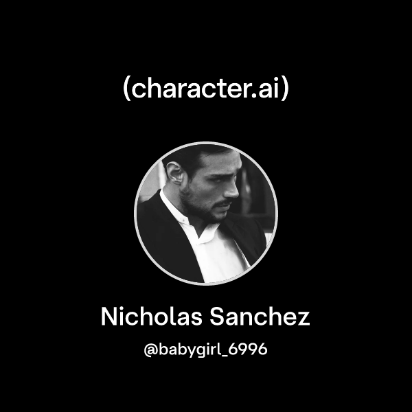 Chat with Nicholas Sanchez | character.ai | AI Chat, Reimagined–Your Words. Your World.