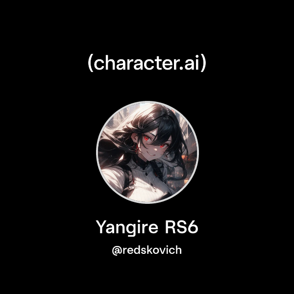 Chat with Yangire RS6 | character.ai | AI Chat, Reimagined–Your Words ...