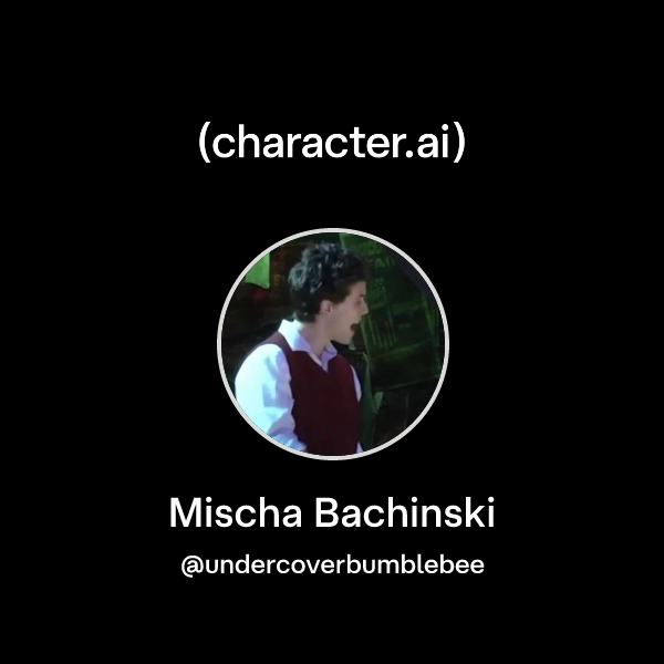 Chat with Mischa Bachinski | character.ai | AI Chat, Reimagined–Your ...