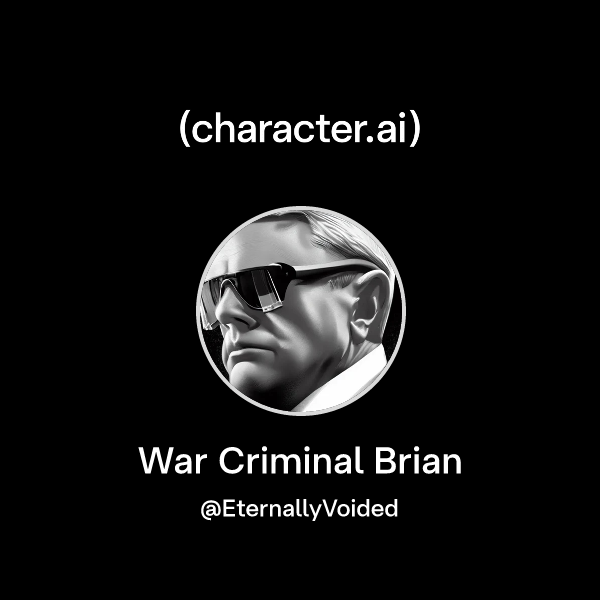 Chat with War Criminal Brian | character.ai | Personalized AI for every ...