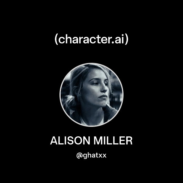 Chat with ALISON MILLER | character.ai | Personalized AI for every ...