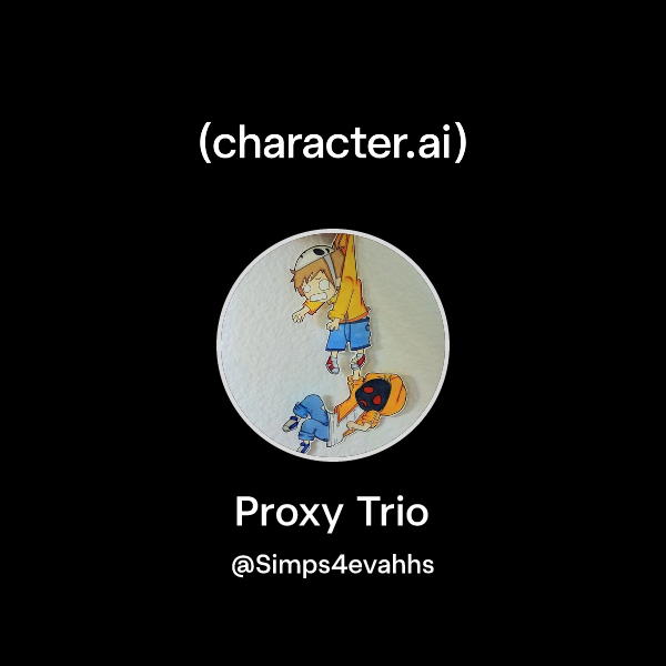 Chat with Proxy Trio | character.ai | Personalized AI for every moment ...