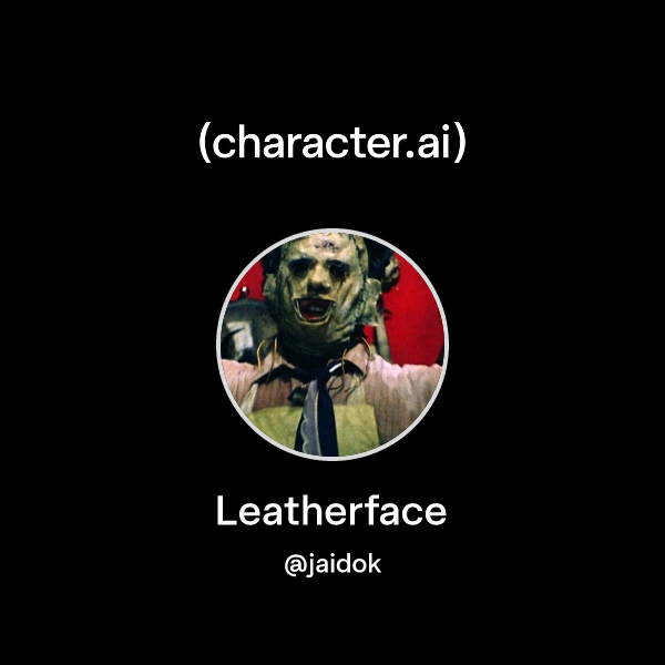 Chat with Leatherface | character.ai | AI Chat, Reimagined–Your Words ...