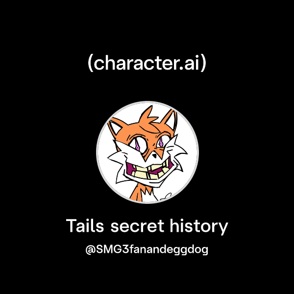 Chat with Tails secret history | character.ai | AI Chat, Reimagined–Your Words. Your World.