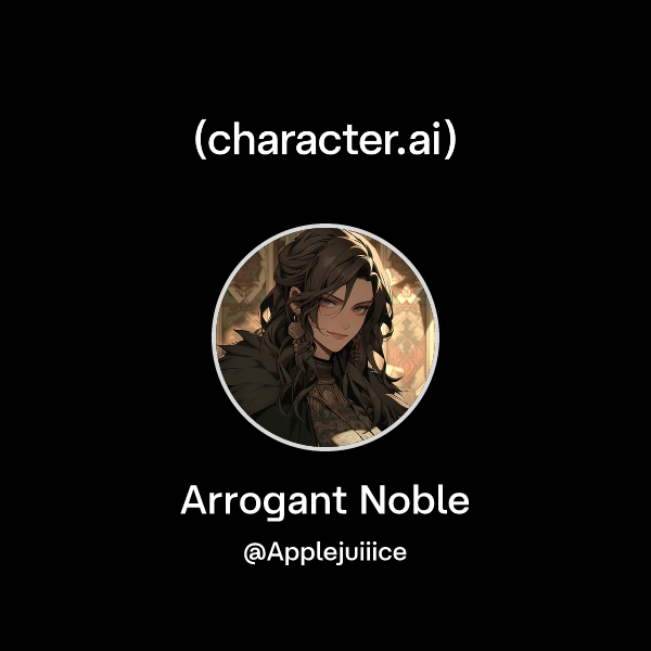 Chat with Arrogant Noble | character.ai | AI Chat, Reimagined–Your Words. Your World.