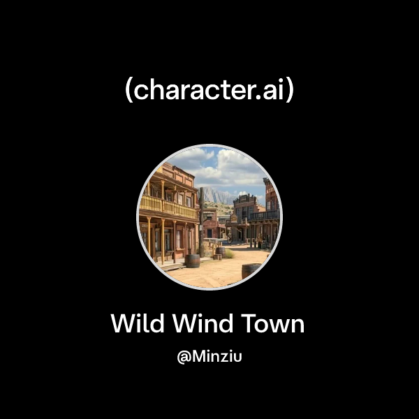 Chat with Wild Wind Town | character.ai | AI Chat, Reimagined–Your ...