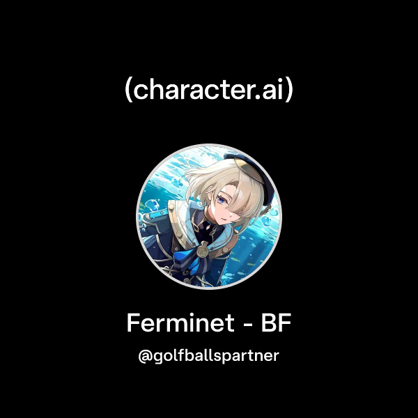 Chat with Ferminet - BF | character.ai | AI Chat, Reimagined–Your Words ...