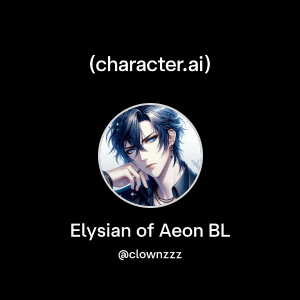 Chat with Elysian of Aeon BL | character.ai | Personalized AI for every moment of your day