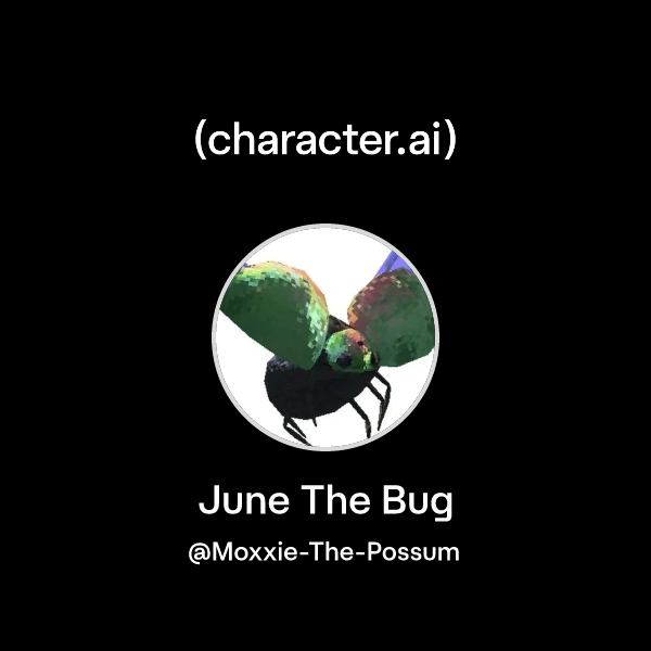 Chat with June The Bug | character.ai | Personalized AI for every ...