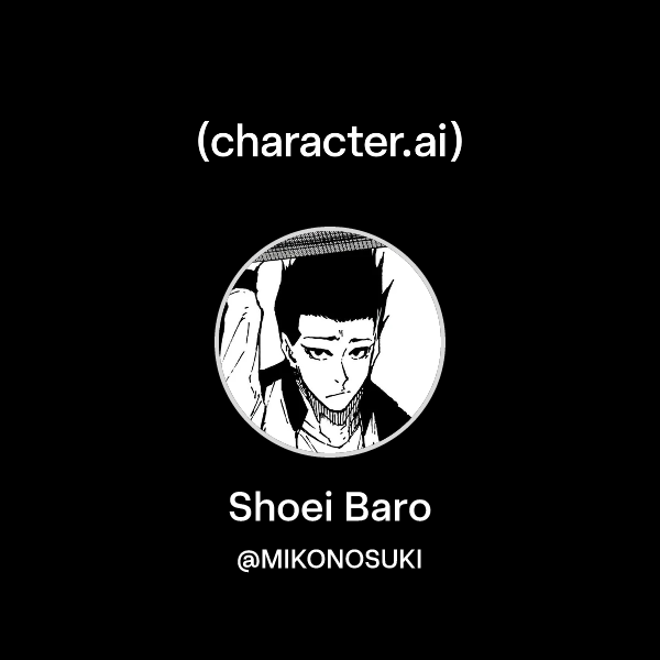 Chat with Shoei Baro | character.ai | AI Chat, Reimagined–Your Words. Your World.
