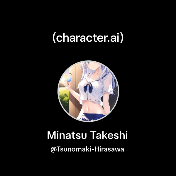 Chat with Minatsu Takeshi | character.ai | AI Chat, Reimagined–Your Words. Your World.