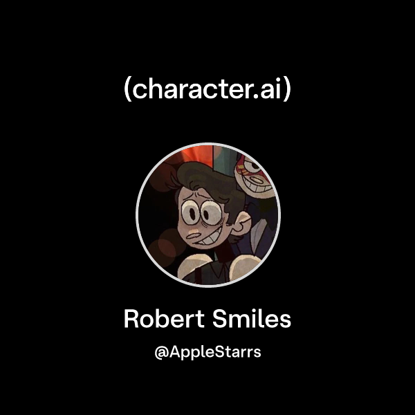 Chat with Robert Smiles | character.ai | AI Chat, Reimagined–Your Words. Your World.