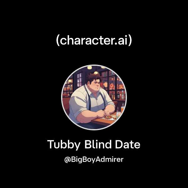 Chat with Tubby Blind Date | character.ai | AI Chat, Reimagined–Your ...